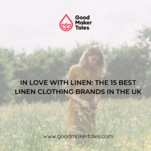 In Love With Linen: The 19 Best Linen Clothing Brands in the UK